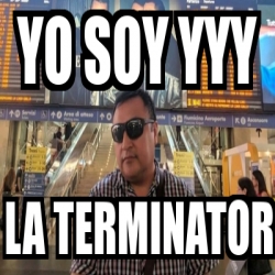 Meme Personalizado - yo soy yyy la terminator - 29647331