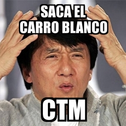 Meme Jackie Chan - Saca el carro blanco CTM - 29648302