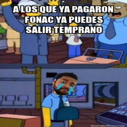 Meme Personalizado - a los que ya pagaron fonac ya puedes salir ...