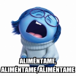 Meme Personalizado - AlimÃ©ntame, alimÃ©ntame, alimÃ©ntame - 29698502