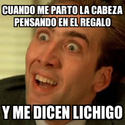 Meme No me digas - Cuando me parto la cabeza pensando en el regalo Y me ...