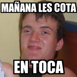 Meme Stoner Stanley - MaÃ±ana Les cota En toca - 29703205