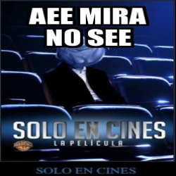 Meme Personalizado - Aee mira no see - 29710116