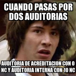 Meme Keanu Reeves - Cuando pasas por dos auditorias Auditoria de ...