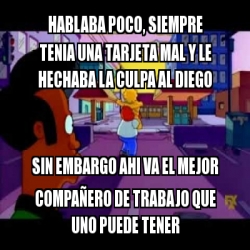 Meme Personalizado - Hablaba poco, siempre tenia una Tarjeta mal y le ...