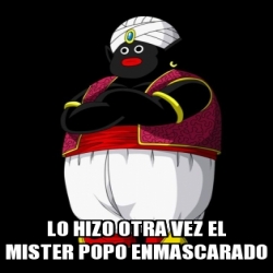 Meme Personalizado - Lo hizo otra vez el mister popo enmascarado - 29745583