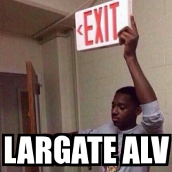 Meme Personalizado - lARGATE ALV - 29747412
