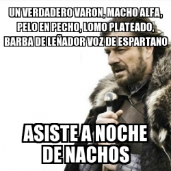 Meme Prepare Yourself - UN VERDADERO VARON, MACHO ALFA, PELO EN PECHO ...