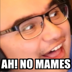 Meme Personalizado - Ah! no mames - 29770284