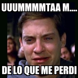 Meme crying peter parker - uuummmmtaa m.... de lo que me perdi - 29770747