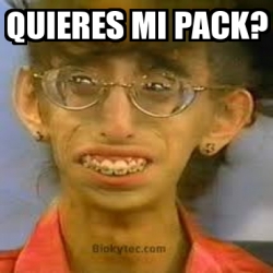 Meme Personalizado - quieres mi pack? - 29772881