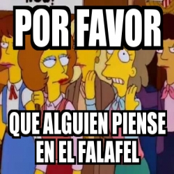 Meme Personalizado - Por favor Que alguien piense en el Falafel - 29776251