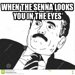 Meme Personalizado - When the senna looks you in the eyes - 29786693