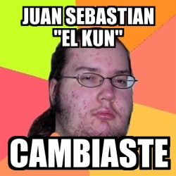 Meme Friki - jUAN SEBASTIAN "EL KUN" CAMBIASTE - 29794311