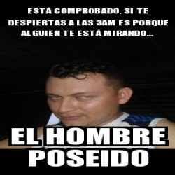 Meme Personalizado - EstÃ¡ comprobado, si te despiertas a las 3am es ...