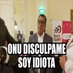 Meme Personalizado - onu disculpame soy idiota - 29796522