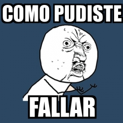 Meme Y U No - como pudiste fallar - 29797259