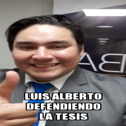 Meme Personalizado - Luis Alberto defendiendo la tesis - 29797399