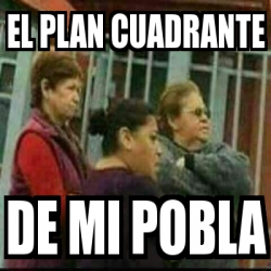 Meme Personalizado - El plan cuadrante de mi pobla - 29799386
