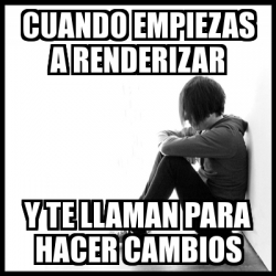 Meme First World Problems - cuando empiezas a renderizar y te llaman ...