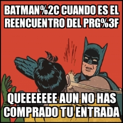 Meme Batman slaps Robin - Batman%2C cuando es el reencuentro del PRG%3F ...
