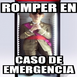 Meme Personalizado - Romper en Caso de emergencia - 29807699