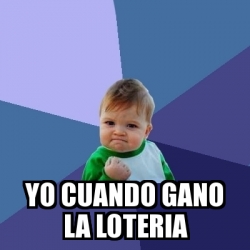 Meme Bebe Exitoso - Yo cuando gano la loteria - 29817548