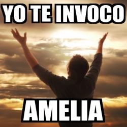 Meme Personalizado - yo te invoco amelia - 29818915