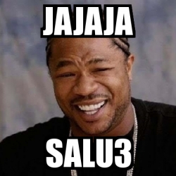 Meme Yo Dawg - jajaja salu3 - 29819309