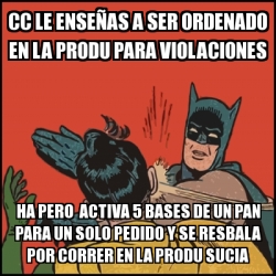 Meme Batman slaps Robin - CC LE ENSEÃ‘AS A SER ORDENADO EN LA PRODU ...