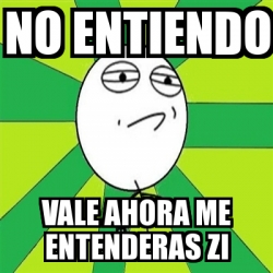 Meme Challenge Accepted - no entiendo vale ahora me entenderas zi ...