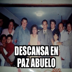 Meme Personalizado - Descansa en paz ABUELO - 29829422