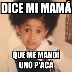 Meme Personalizado - Dice mi mamÃ¡ Que me mandÃ­ uno p'acÃ¡ - 29834968