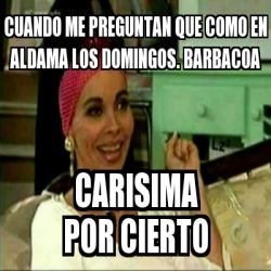Meme Personalizado - Cuando me preguntan que como en aldama los ...