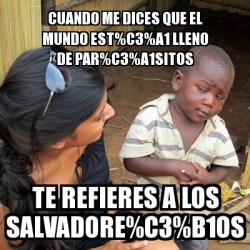 Meme Skeptical 3rd World Kid - Cuando me dices que el mundo est%C3%A1 ...