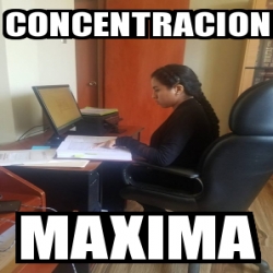 Meme Personalizado - CONCENTRACION MAXIMA - 29848834