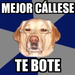 Meme Perro Racista - Mejor cÃ¡llese Te bote - 29851179
