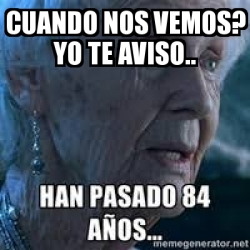 Meme Personalizado - Cuando nos vemos? Yo te aviso.. - 29851797