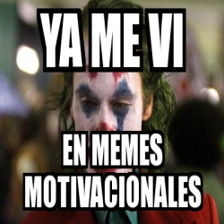 Meme Personalizado - Ya me vi En memes motivacionales - 29859725