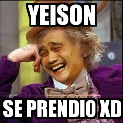 Meme Yao Wonka - yeison se prendio xd - 29877571