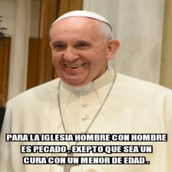 Meme Personalizado - Para la iglesia hombre con hombre es pecado ...