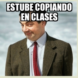 Meme Mr Bean - estube copiando en clases - 29900466