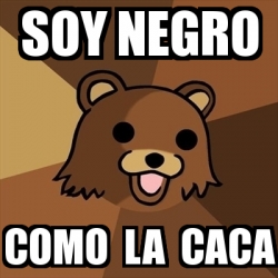 Meme Pedobear - soy negro como la caca - 29905599