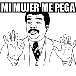 Meme Ay Si - Mi mujer me pega - 29918272