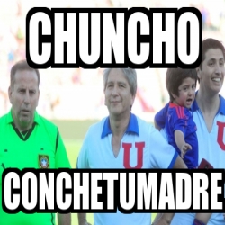 Meme Personalizado - chuncho conchetumadre - 29927232