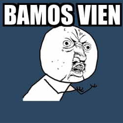 Meme Y U No - bamos vien - 29940103