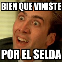 Meme No me digas - bien que viniste por el selda - 29944696