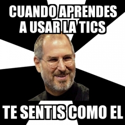 Meme Steve Jobs - Cuando aprendes a usar la tics Te sentis como el ...