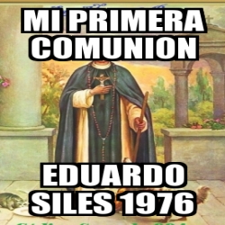 Meme Personalizado - Mi primera comunion Eduardo Siles 1976 - 29956002