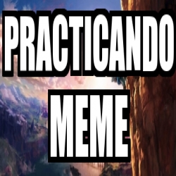 Meme Personalizado - PRACTICANDO MEME - 29958572